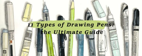 11 Types of Drawing Pens: the Ultimate Guide | Honeyoung