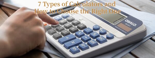 7 Types of Calculators and How to Choose the Right One